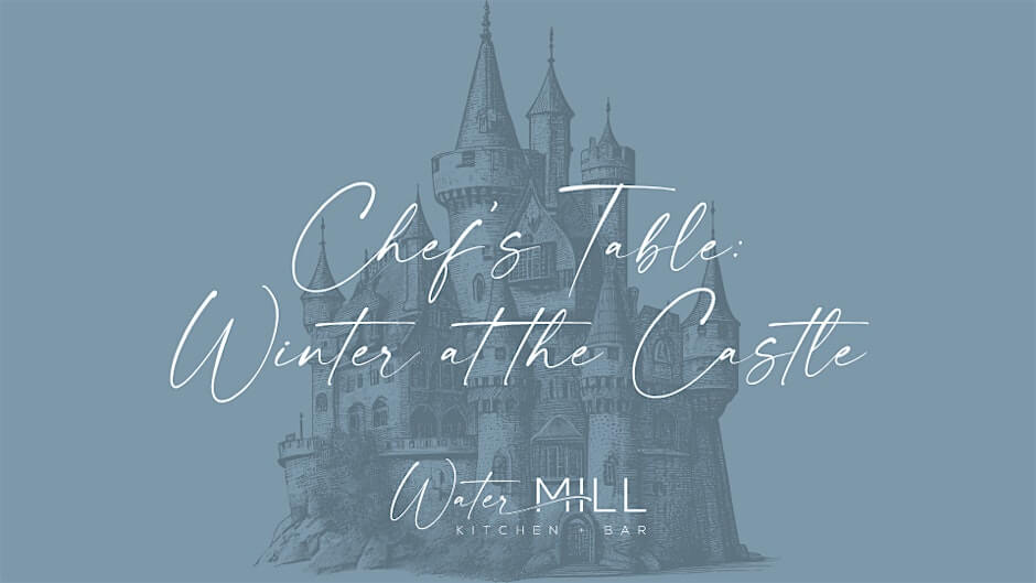 Chef's Table At Watermill Kitchen + Bar: Winter At The Castle | Think ...